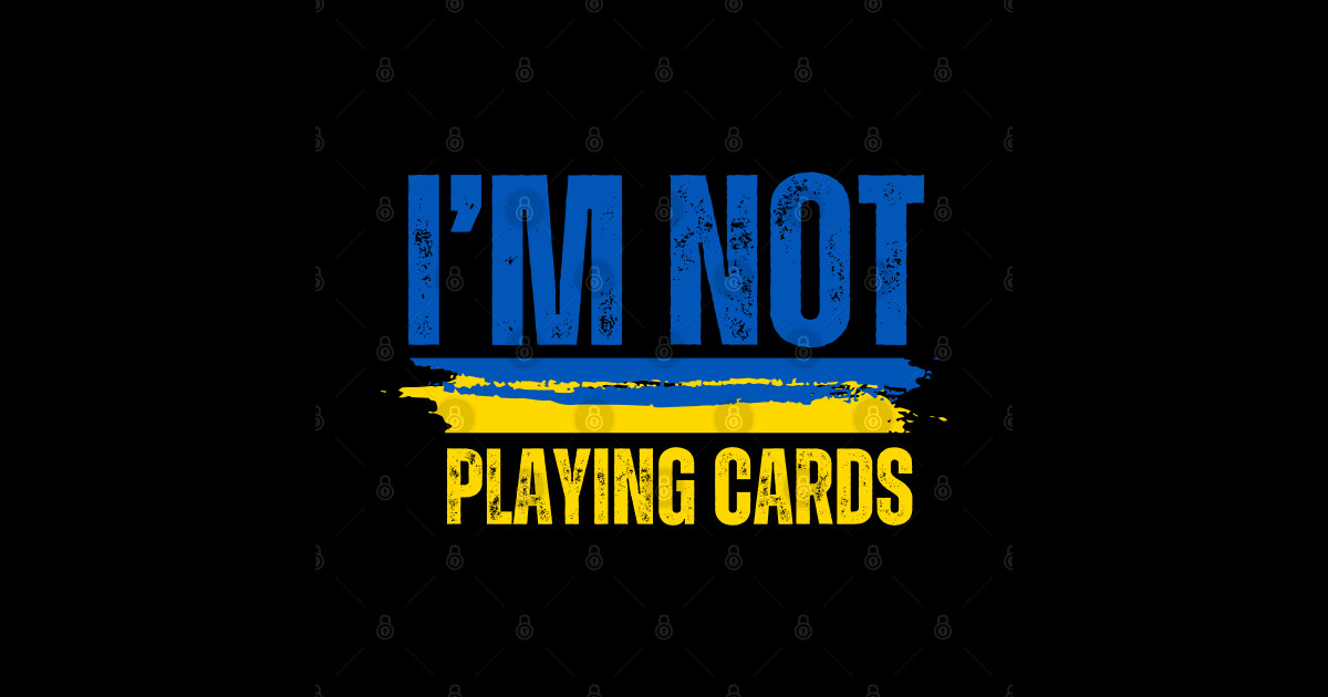 I'm Not Playing Cards - Im Not Playing Cards - Posters and Art Prints ...