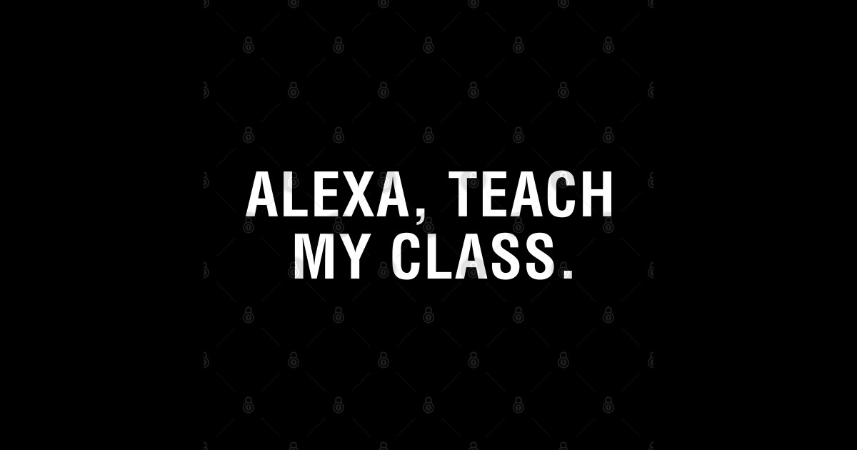 Alexa, Teach My Class. - Alexa Teach My Class - Sticker | TeePublic Alexa, Teach My Class. - Alexa Teach My Class - Sticker | TeePublic