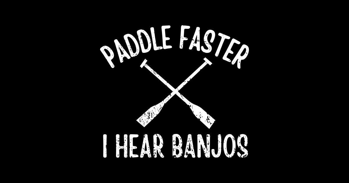 Paddle Faster I Hear Banjos - Paddle Faster I Hear Banjos - Sticker ...