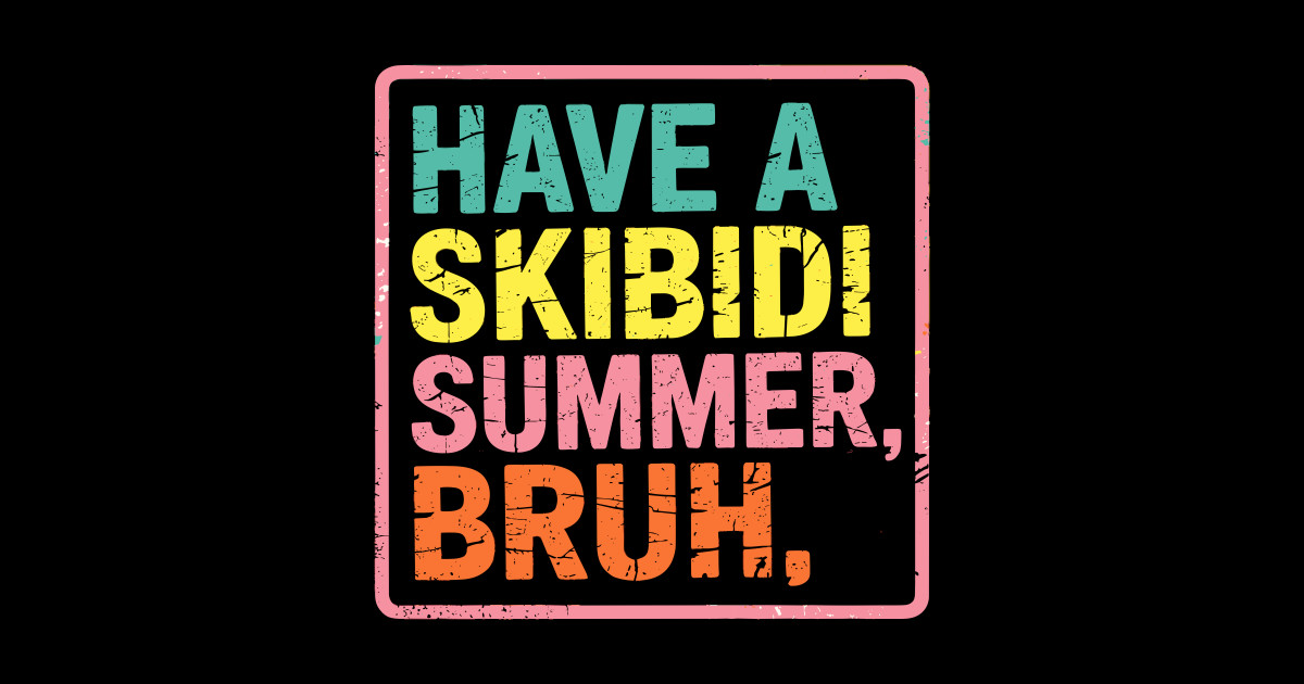 Last Day of School Teacher, Have a Skibidi Summer Bruh Shirt, End of ...