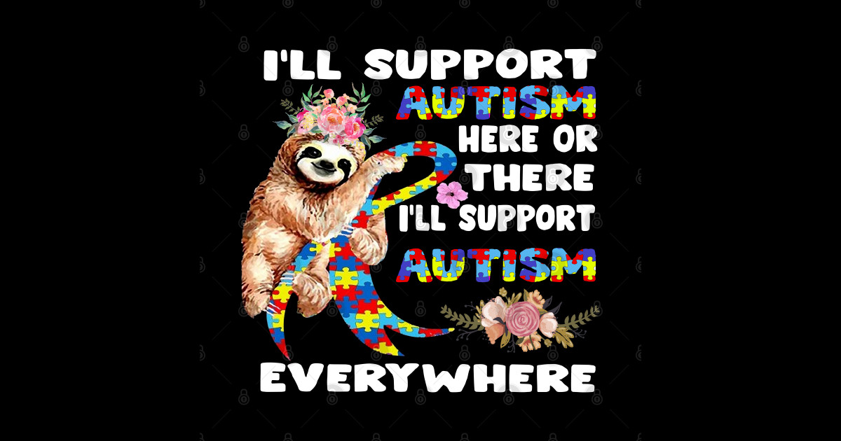 I_ll Support Autism Here Or There Sloths Ribbon Autism - Autism ...