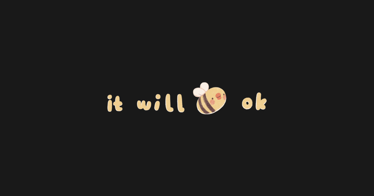 it will bee ok - Bee - T-Shirt | TeePublic