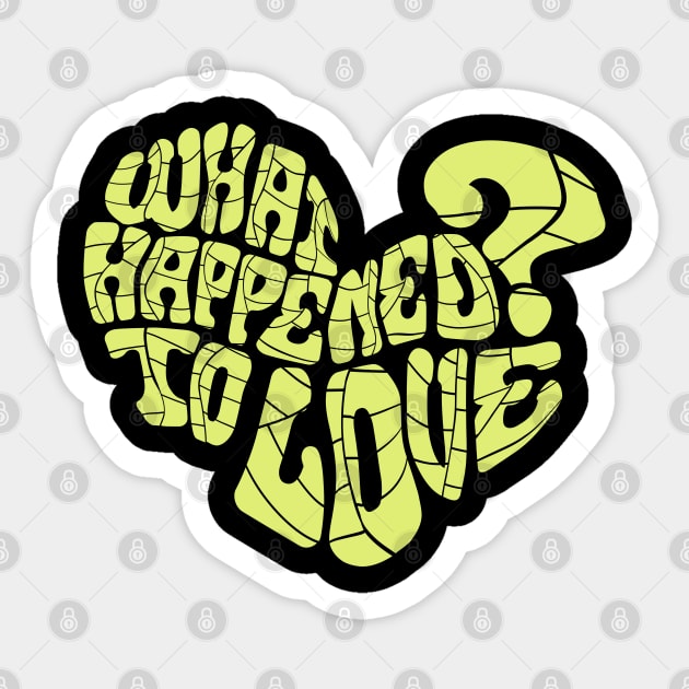 What happened to love? - Love - Sticker | TeePublic