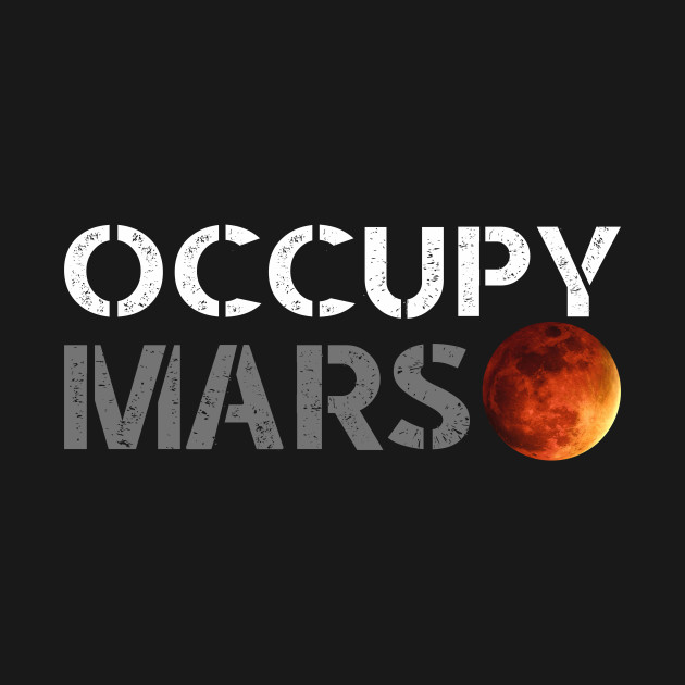 OCCUPY MARS - Occupy Mars - T-Shirt | TeePublic