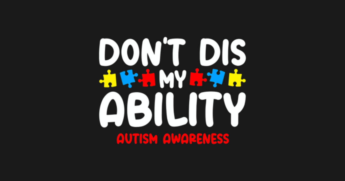 Dont Dis My Ability Autism Awareness - Autism Son Child Daughter Dont ...