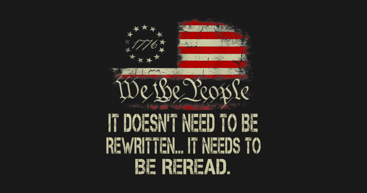 It Doesn'T Need To Be Rewritten Constitution We The People - We The ...