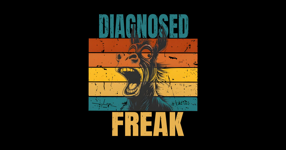 Diagnosed Freak Funny Meme Donkey Retro Humor Sarcastic - Diagnosed ...