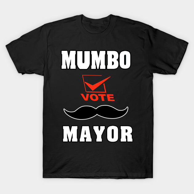 Mumbo For Mayor - Mumbo For Mayor - T-Shirt | TeePublic