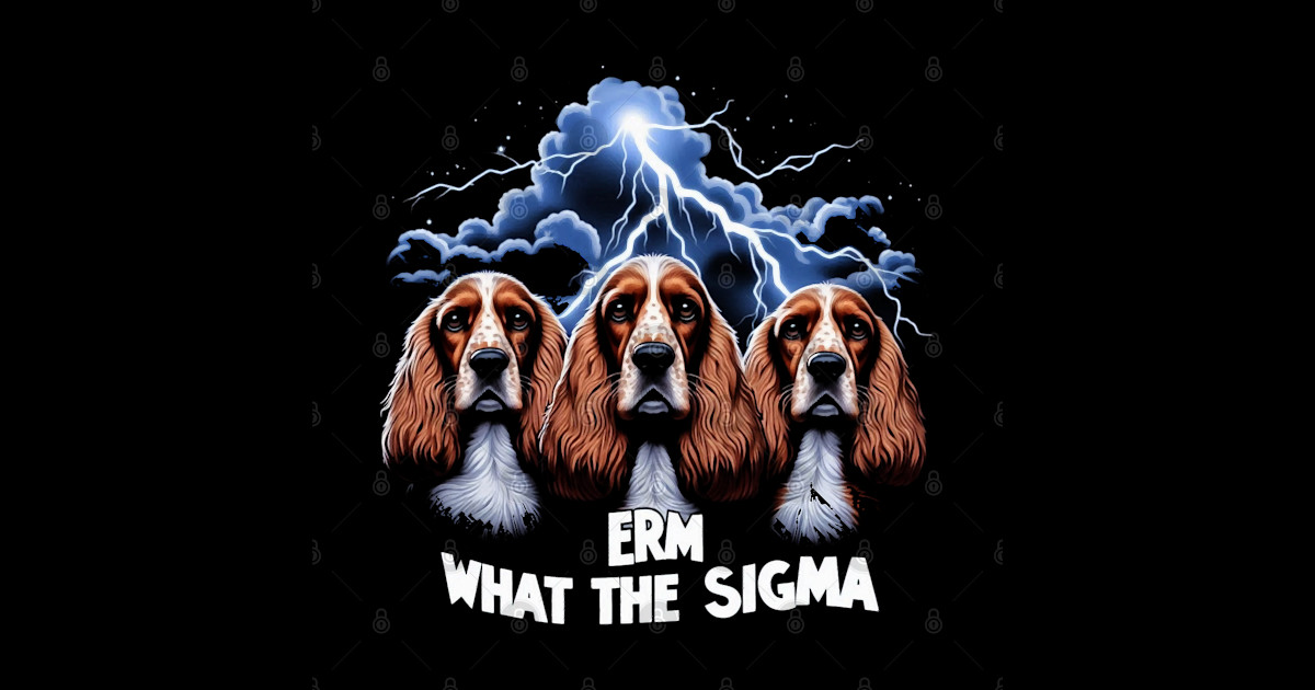 LT-P2 Funny Erm The Sigma Ironic Meme Quote Cocker Spaniels Dog ...