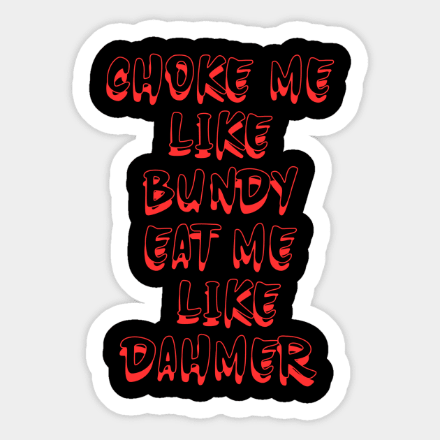 Bundy and Dahmer - Choking - Sticker | TeePublic
