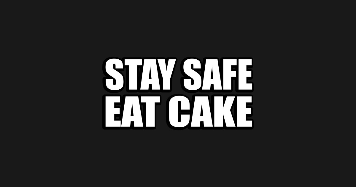 Stay safe eat cake - Stay Safe Eat Cake - T-Shirt | TeePublic