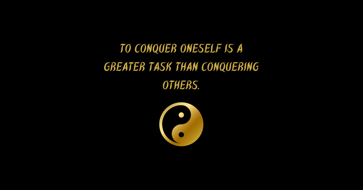 To Conquer Oneself Is A Greater Task Than Conquering Others. - Buddha ...