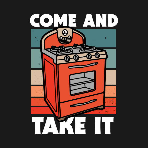 Retro Come and Take it // Funny Gas Stove Protest - Cooking With Gas ...