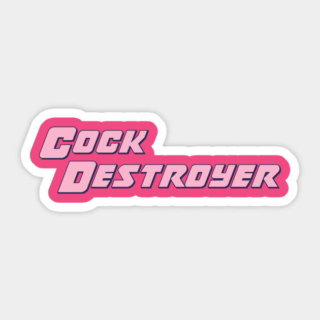 Cock Destroyer - Gay - Sticker | TeePublic