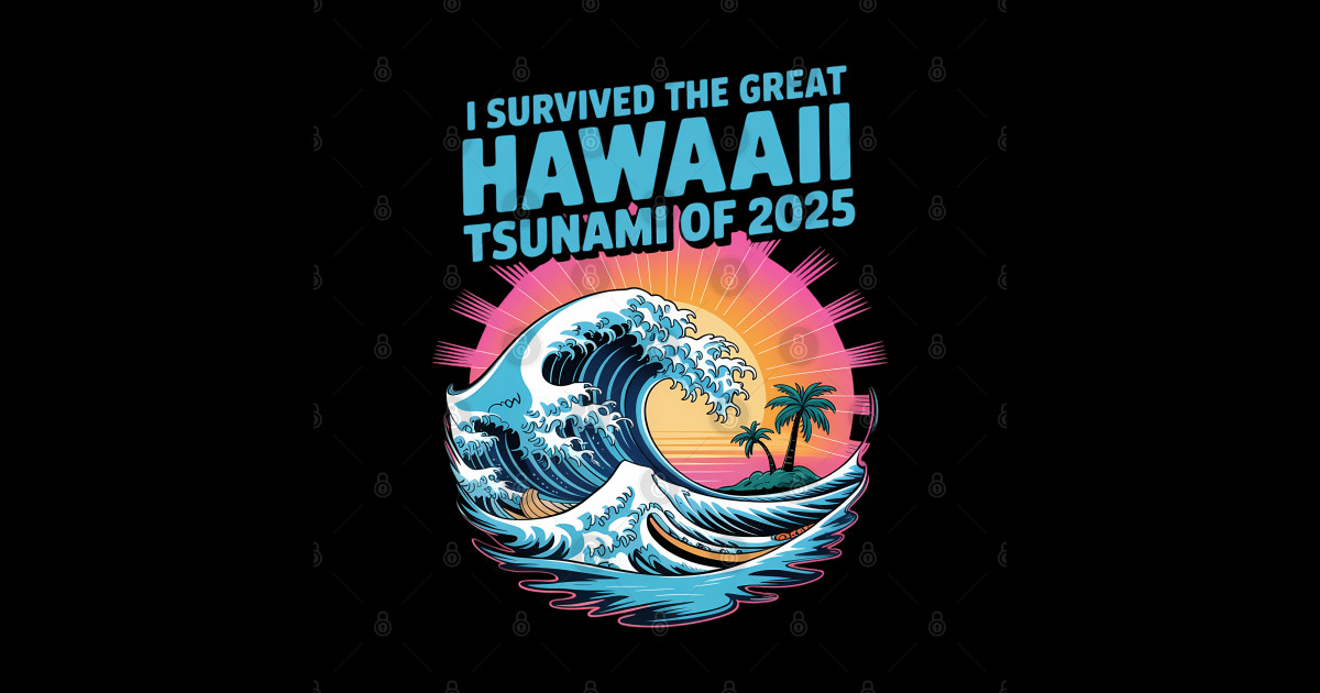 I Survived The Great Hawaii Tsunami Of 2025 Funny - Hawaiian Beach ...