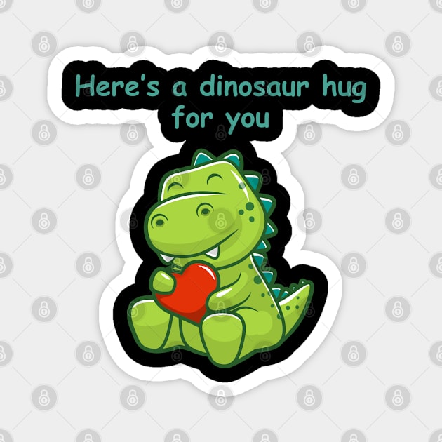 here is a dinosaur hug for you - Dinosaur - Magnet | TeePublic