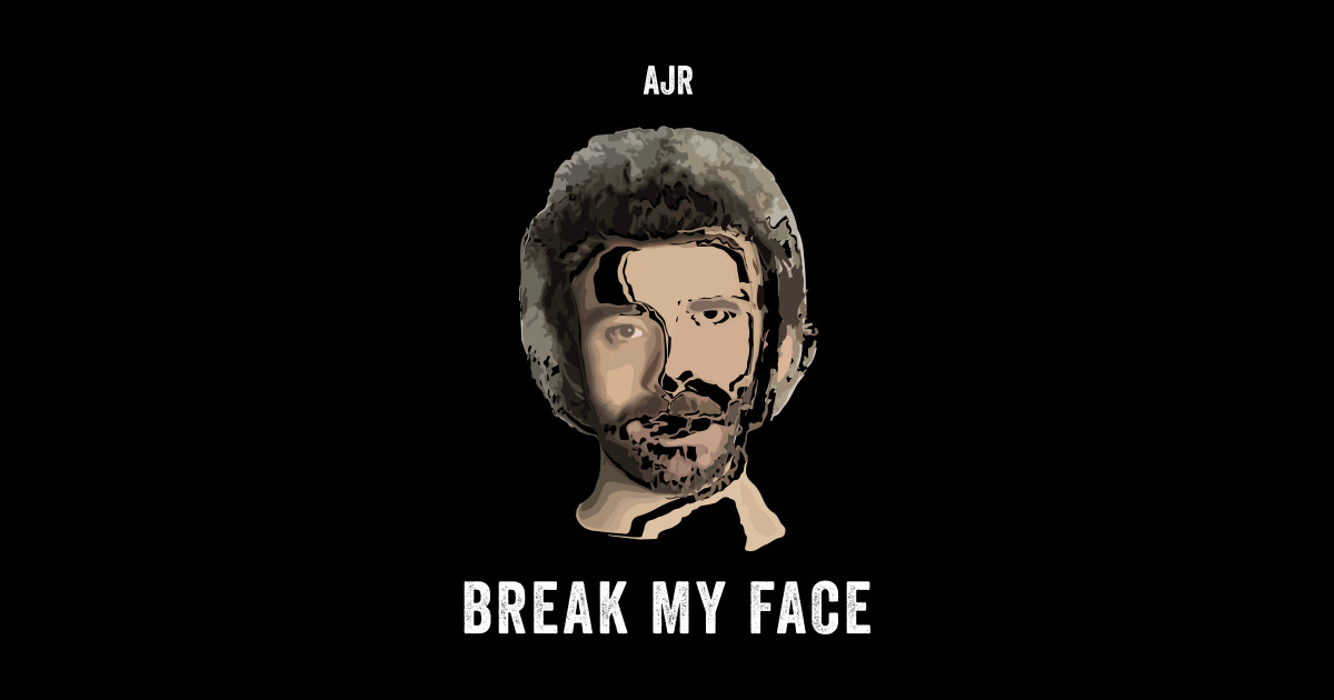 Break My Face - Ajr - Tapestry | TeePublic