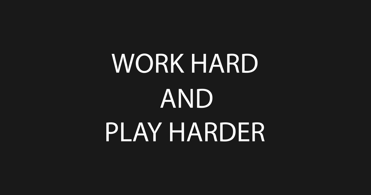 Work Hard and Play Harder - Work Hard And Play Harder - Phone Case ...