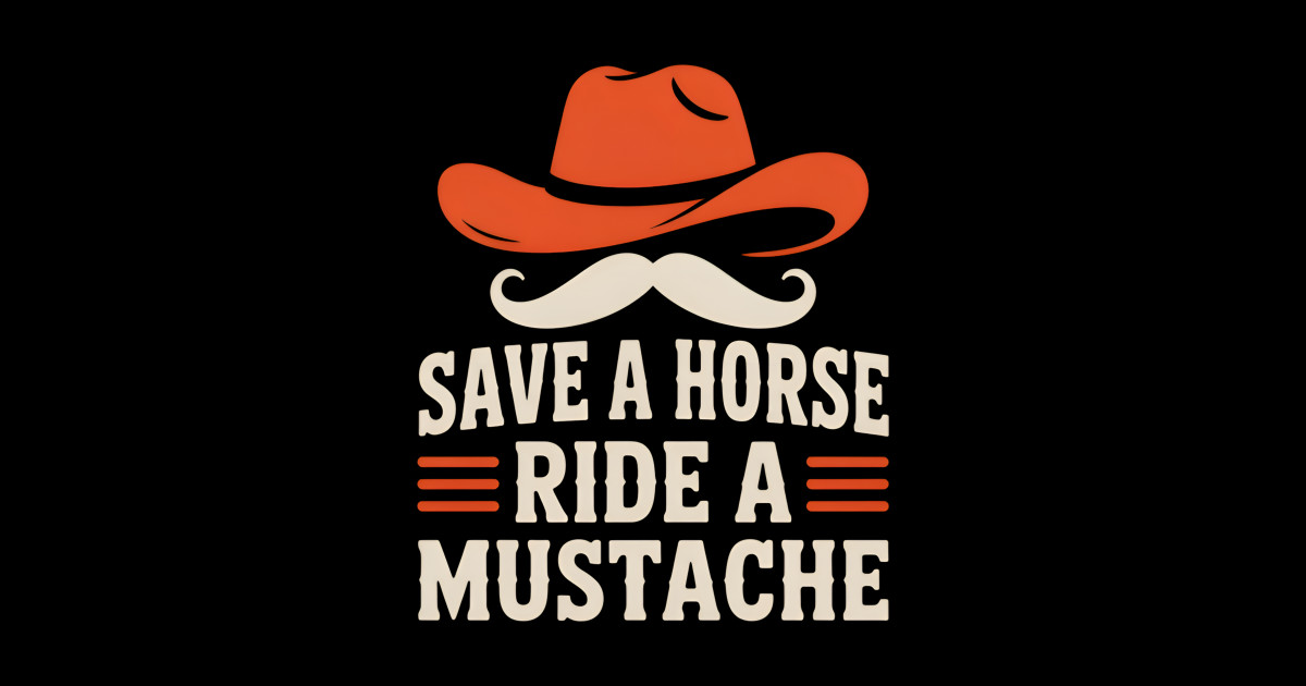Save a Horse Ride a Mustache Statment Hairy Facial Hair - Horse Rider ...
