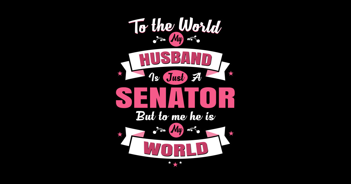 My Husband Is A Senator He Is My World - Senator - Sticker | TeePublic