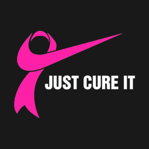 Breast Cancer Just Cure It T-Shirt - Breast Cancer Just Cure It - T ...