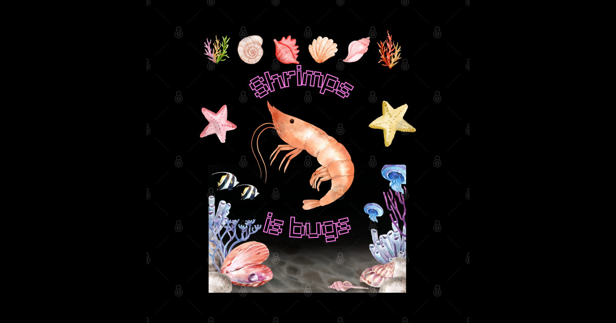 Shrimps is bugs! - Memes - T-Shirt | TeePublic