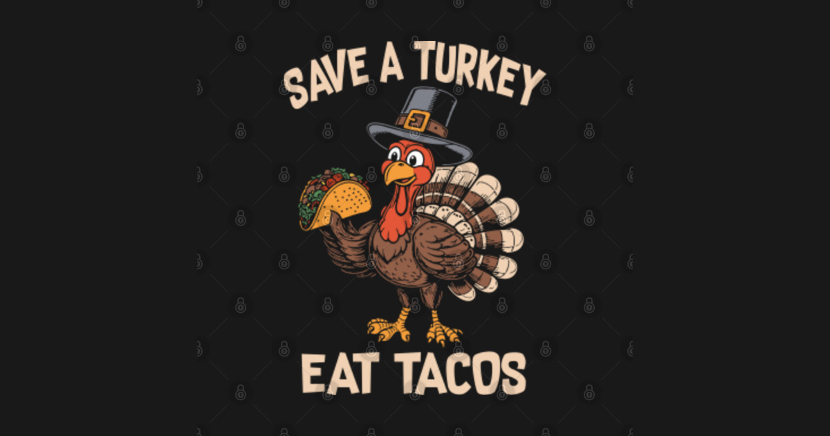 Save A Turkey Eat Tacos - Thanksgiving - T-Shirt | TeePublic