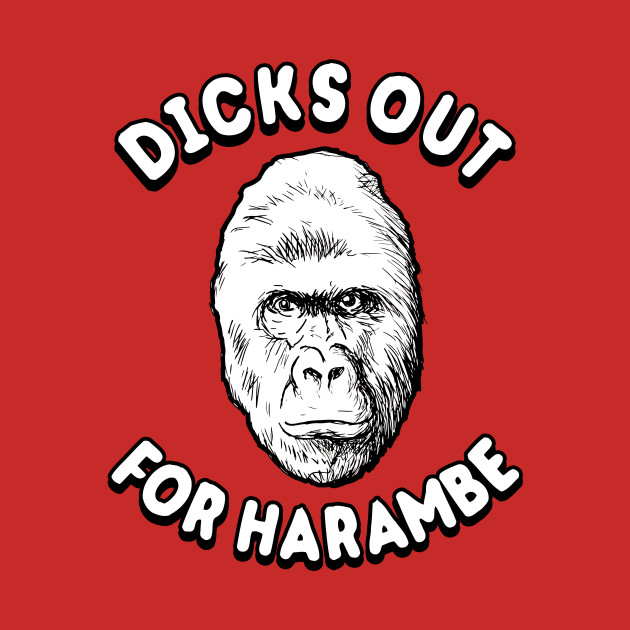 Dicks Out For Harambe T-Shirt - Dicks Out For Harambe - Hoodie | TeePublic