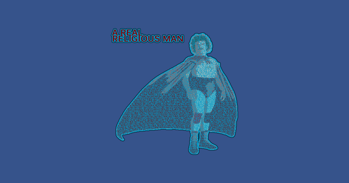 A REAL RELIGIOUS MAN - Nacho - T-Shirt | TeePublic