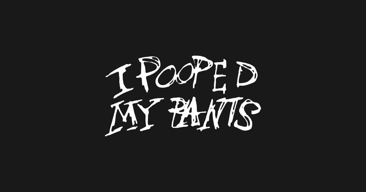Dark and Gritty I POOPED MY PANTS text - Poop - T-Shirt | TeePublic