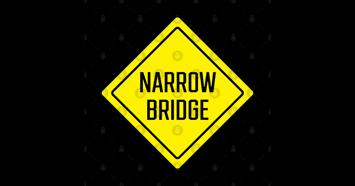Narrow Bridge - Narrow Bridge Sign - Sticker | TeePublic