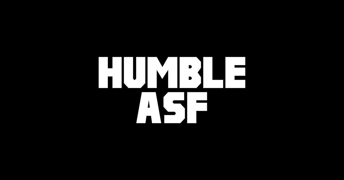 Humble ASF - Keep it Real - Humble Asf - Sticker | TeePublic