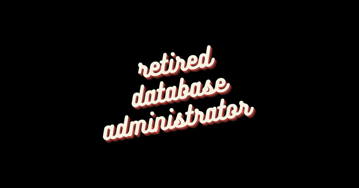 Retired Database Administrator - Database Administrator - Sticker ... Retired Database Administrator - Database Administrator - Sticker ...
