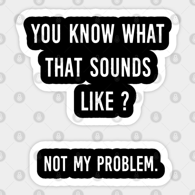 Not My Problem - Funny It - Sticker | TeePublic