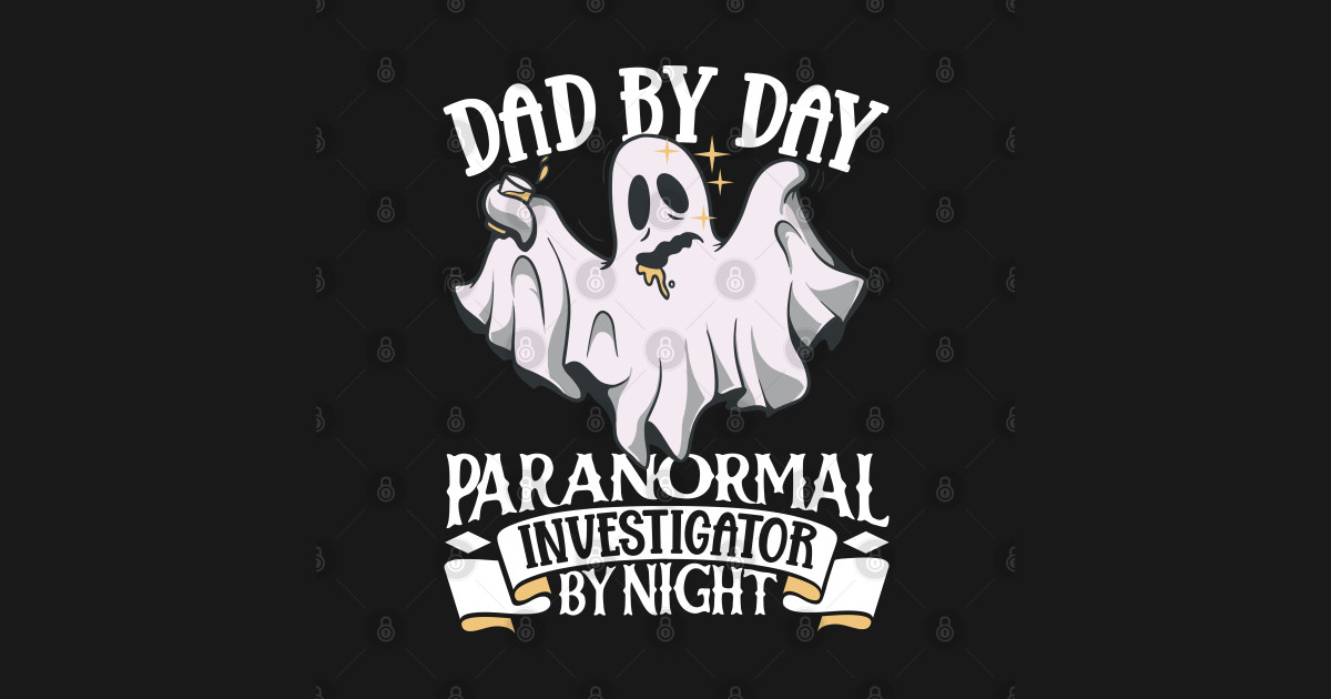 Dad is a Ghost Investigator - Paranormal Investigator - T-Shirt | TeePublic