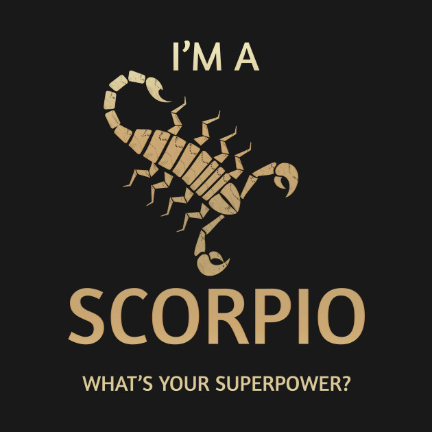 I'm A Scorpio What's Your Superpower - Scorpio - T-Shirt | TeePublic