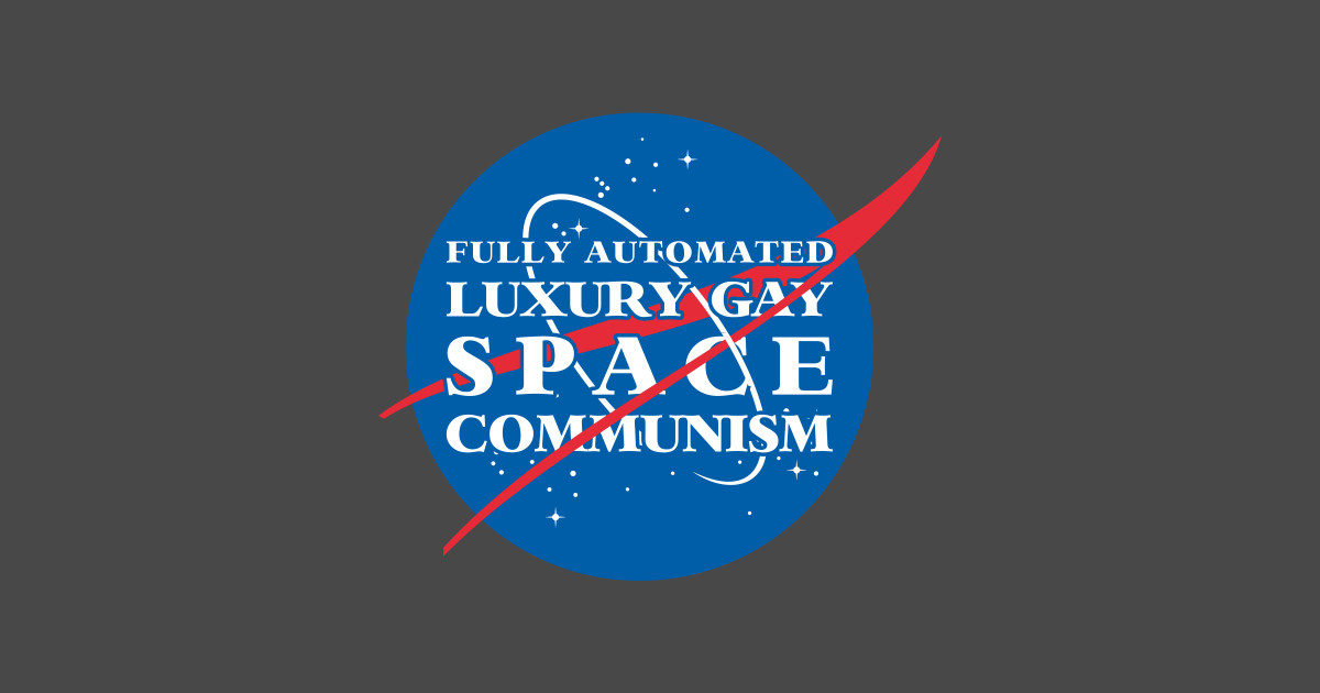Fully Automated Luxury Gay Space Communism - Communism - T-Shirt ...