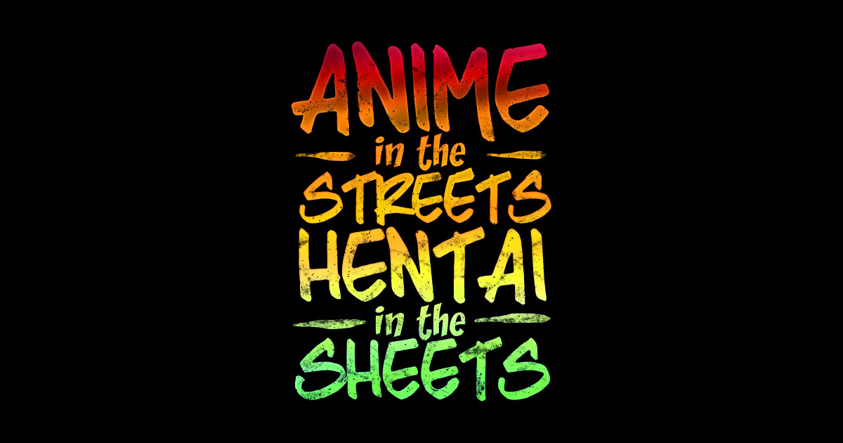 Anime In The Streets, Hentai In The Sheets - Anime - Posters and Art ...