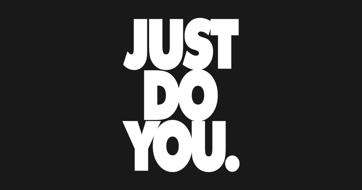 Just Do You - Just Do You - T-Shirt | TeePublic