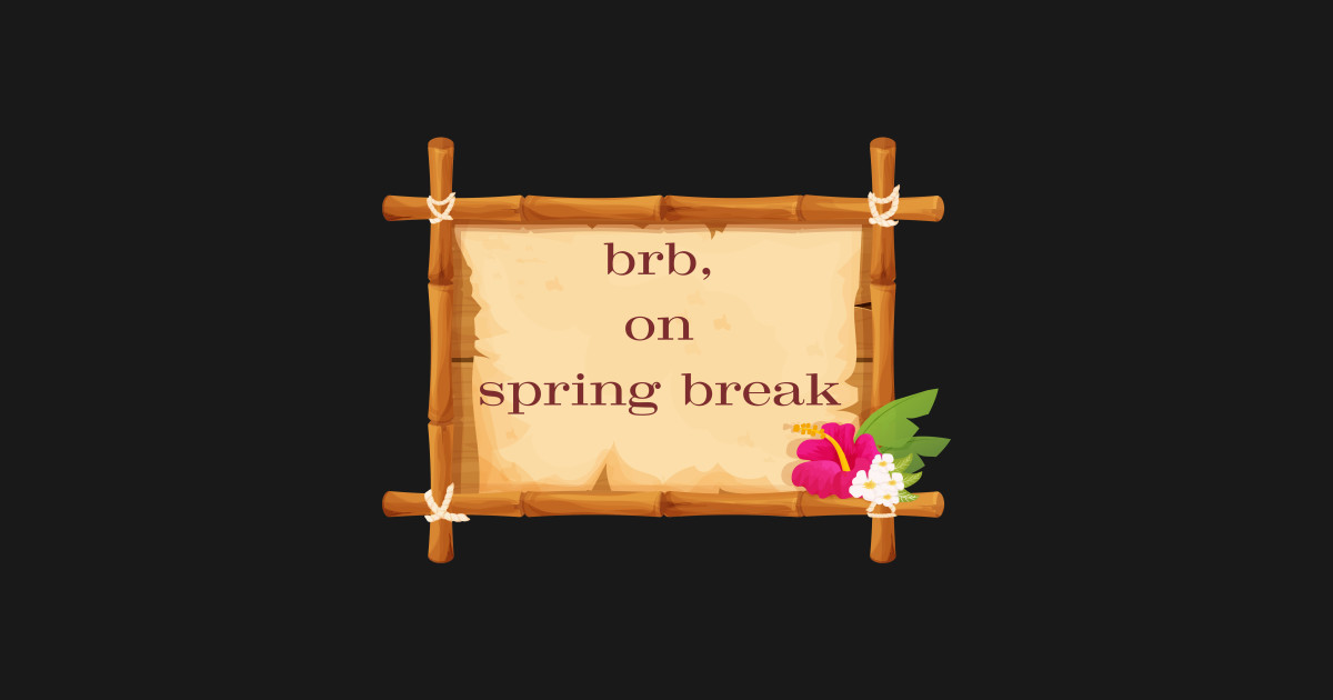 BRB: Spring Break Collection - Embrace the Vibes! - Spring Break - T ...