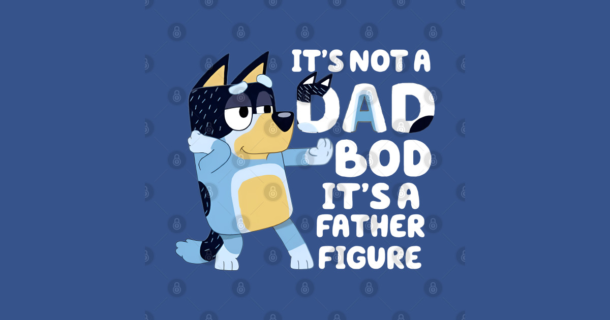 It's Not A Dad Bod - Bluey Dad - T-Shirt | TeePublic
