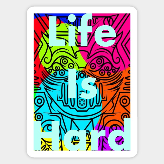 Life is hard - Life Is Hard - Sticker | TeePublic