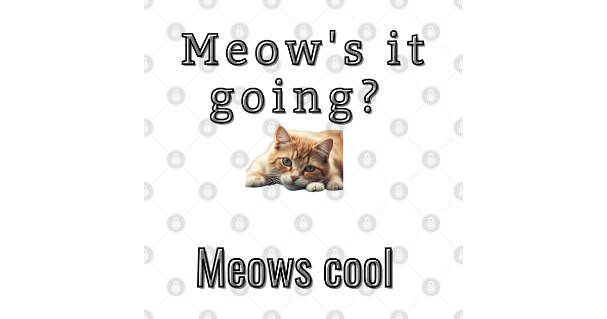 Meow's it going? Meows Cool - Cat Lover Gifts - T-Shirt | TeePublic