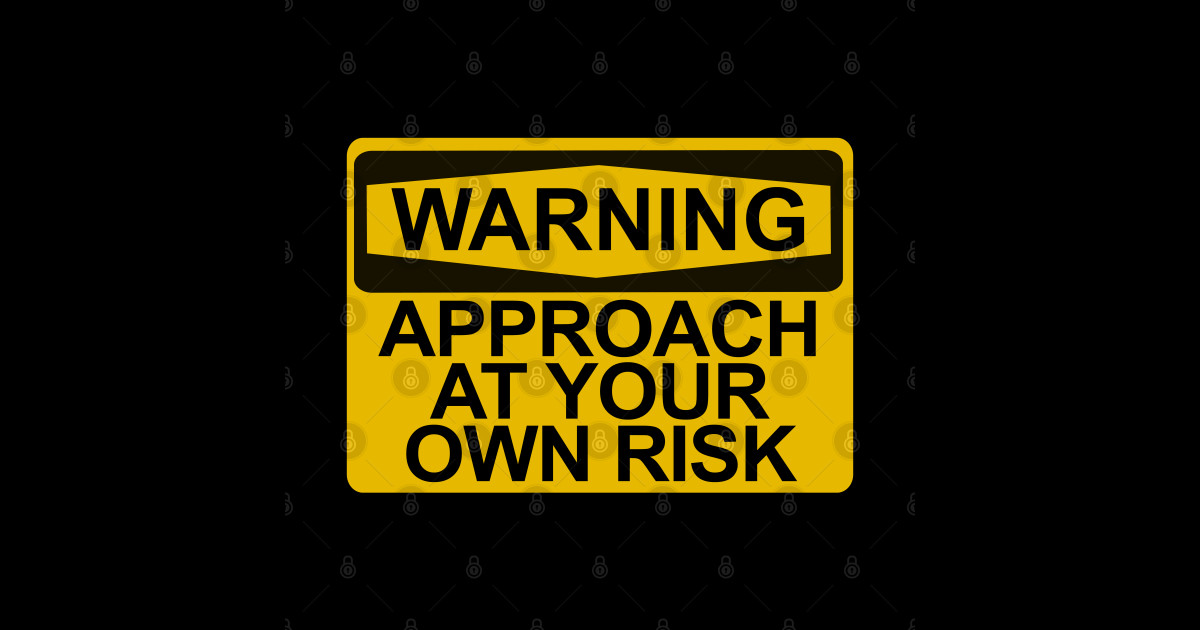 Warning - Approach At Your Own Risk - Warning Sign - Sticker | TeePublic