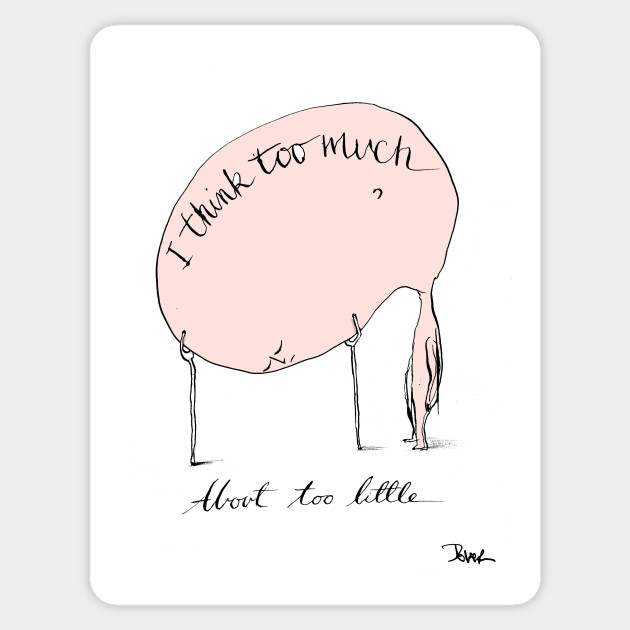 Too Little Too Much - Overthinking - Sticker | TeePublic