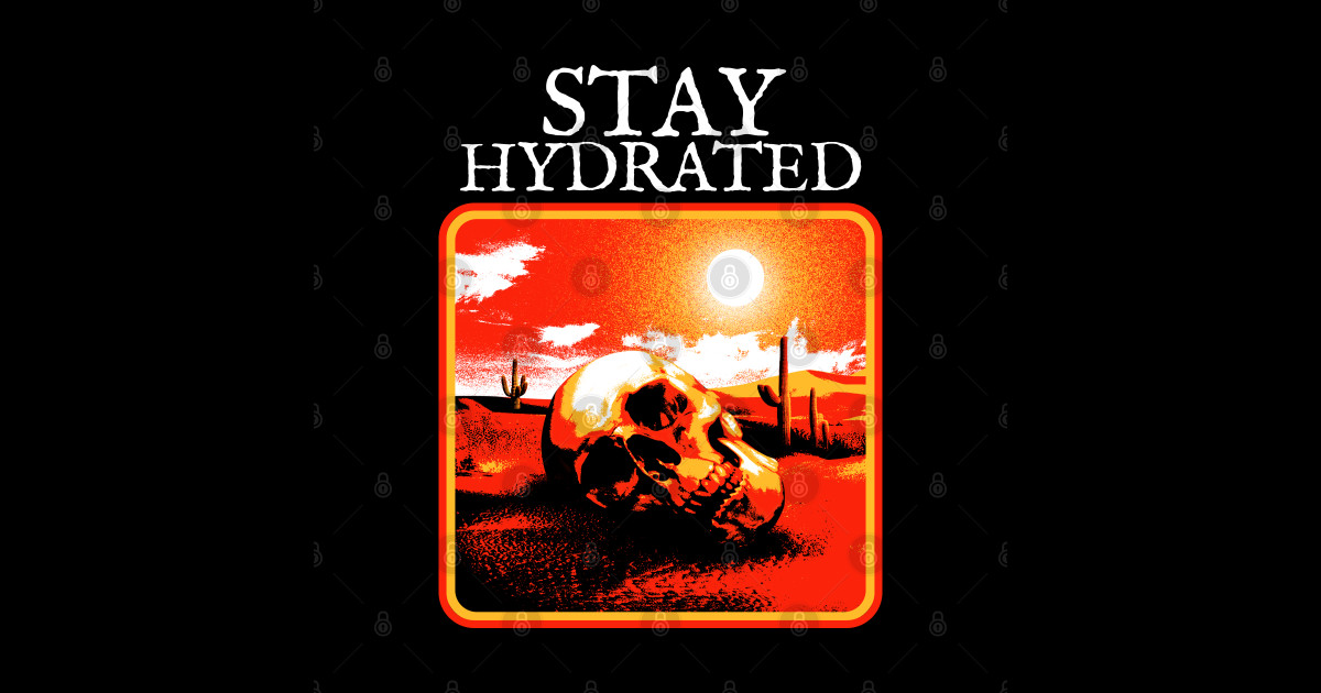Stay Hydrated - Funny Quote - Posters and Art Prints | TeePublic