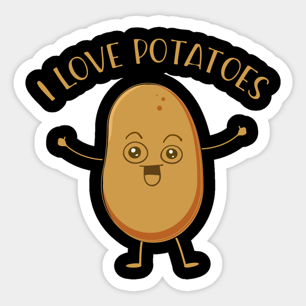 I LOVE POTATOES - Potatoes - Sticker | TeePublic