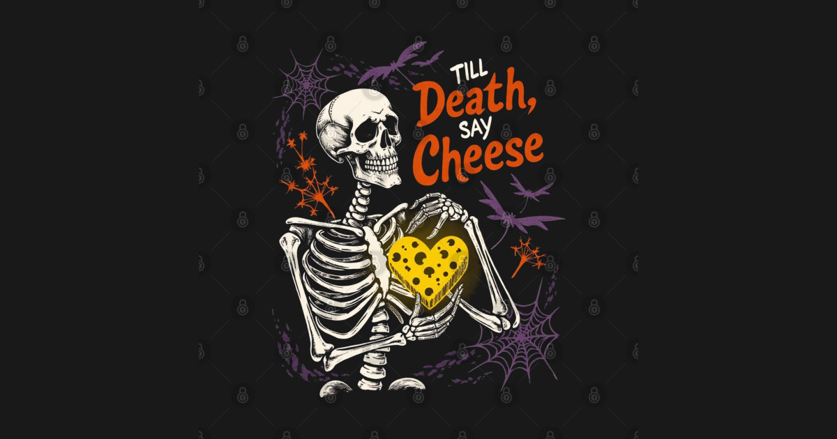 Skeleton Loves Cheese Halloween Design – Till Death, Say Cheese | Funny ...