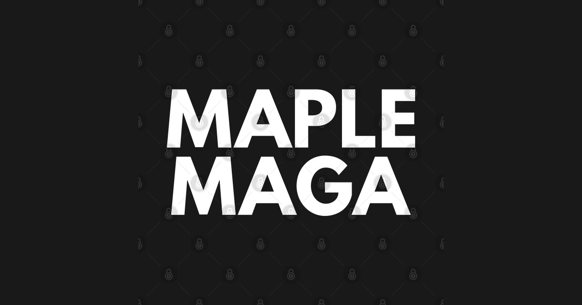 Maple Maga Canada For Trump - Maple Maga Canada For Trump - T-Shirt ...
