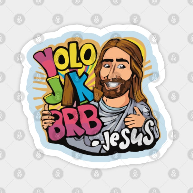 yolo jk brk Jesus - Yolo Jk Brb Jesus - Magnet | TeePublic